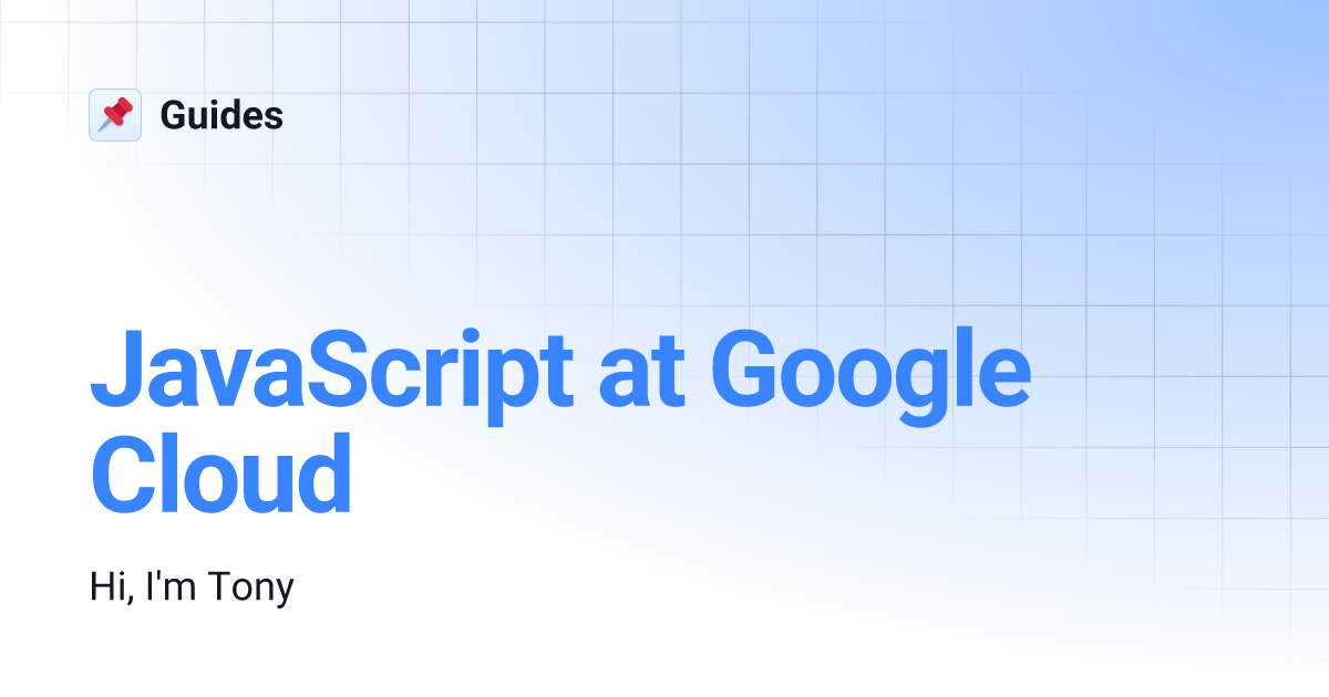 JavaScript at Google Cloud | Guides